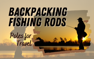 9 Best Backpacking Fishing Rods 2023 - Lightweight Poles for Travel