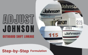 How to Adjust Johnson Outboard Shift Linkage? - Step-by-Step Formulation